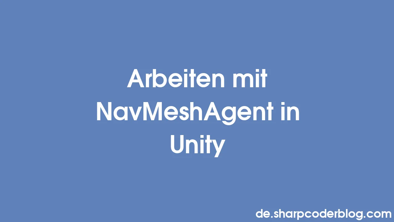 Arbeiten mit NavMeshAgent in Unity | Sharp Coder Blog