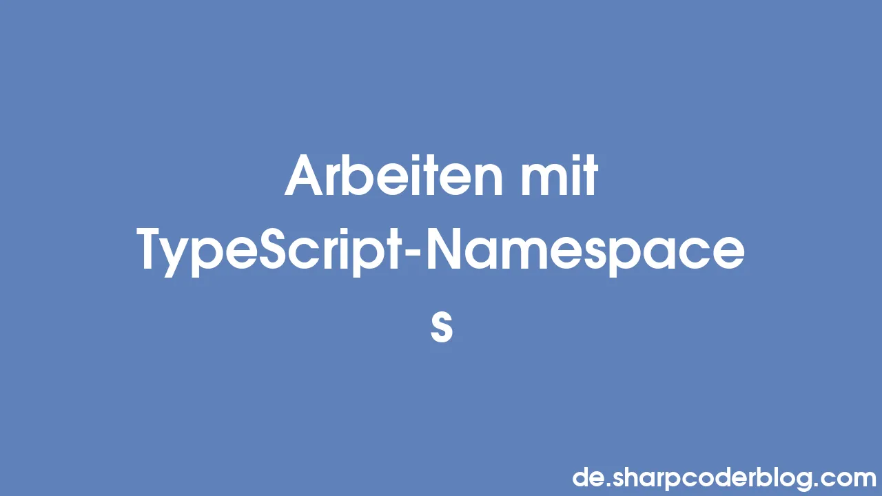 Arbeiten Mit Typescript Namespaces Sharp Coder Blog