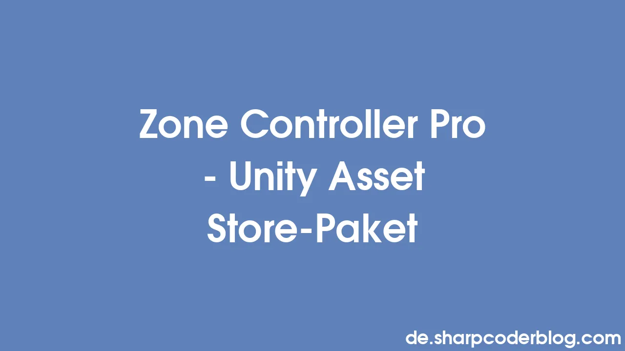 Zone Controller Pro Unity Asset Store Paket Sharp Coder Blog